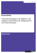 Schmerzbehandlung in der Palliative Care. Aufgaben und Funktion der ...