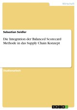 Die Integration der Balanced Scorecard Methode in das Supply Chain ...